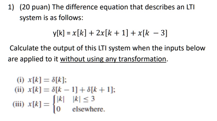 SOLVED: 1) (20 puan) The difference equation that describes an LTI system is as follows: y[k]=x ...