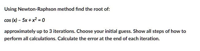 using newton raphson method find the root of cos x sxx2 0 approximately up to 3 iterations ...
