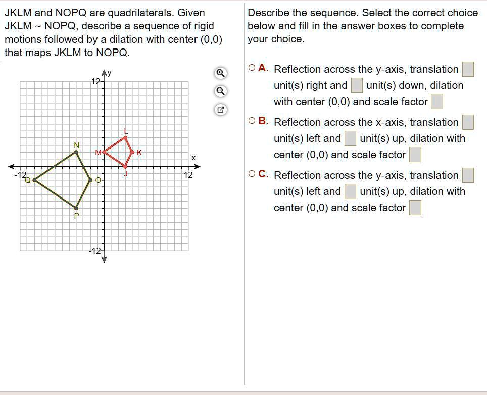 JKLM and NOPQ are quadrilaterals. Given JKLM ∼NOPQ, describe a sequence of rigid motions ...