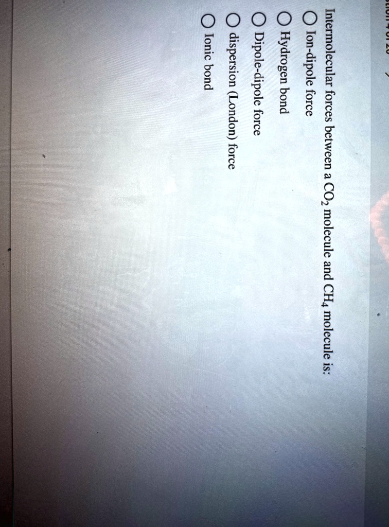 intermolecular forces between a co2 molecule and ch4 molecule is ion ...