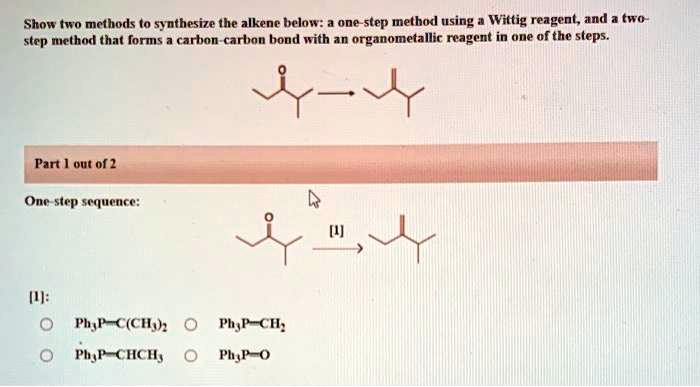 Show two methods to synthesize the alkene below: a one-step method ...