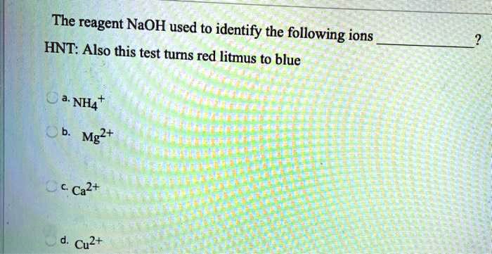 the reagent naoh used to identify the following ions hnt also this test ...