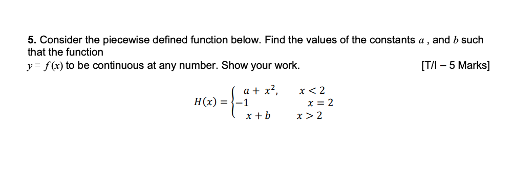 SOLVED: 5. Consider the piecewise defined function below. Find the values of the constants a ...