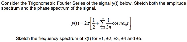 Consider the Trigonometric Fourier Series of the signal y(t) below ...