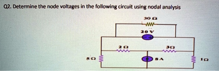 SOLVED: Q2. Determine the node voltages in the following circuit using nodal analysis.