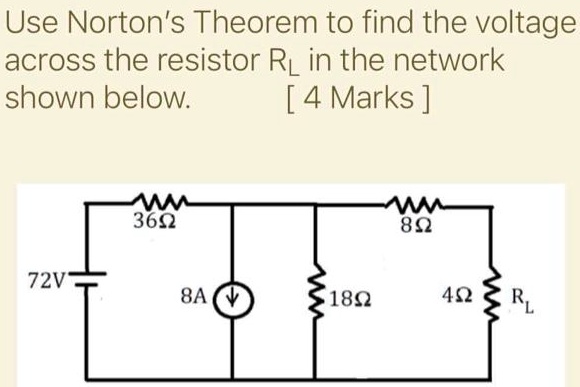 SOLVED: Use Norton's Theorem to find the voltage across the resistor RL in the network shown ...
