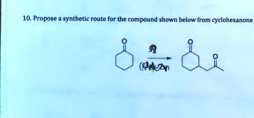 SOLVED: 10. Propose a synthetic route for the compound shown below from cyclohexanone (AN