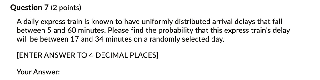 SOLVED: Question 7 (2 points) A daily express train is known to have ...