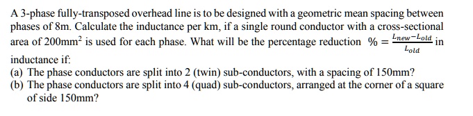 SOLVED: A 3-phase fully-transposed overhead line is to be designed with ...