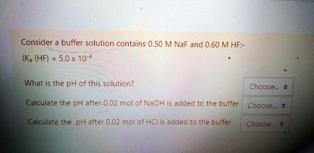 SOLVED: Consider a buffer solution that contains 0.50 M NaF and 0.60 M HF (Ka (HF) = 5.0 x 10^-4 ...
