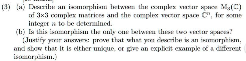 SOLVED: (3) (a) Describe an isomorphism between the complex vector space M3(C) of 3x3 complex ...