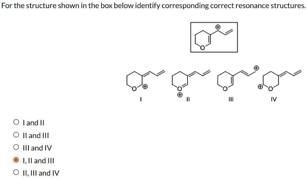 SOLVED: For the structure shown in the box below identify corresponding correct resonance ...