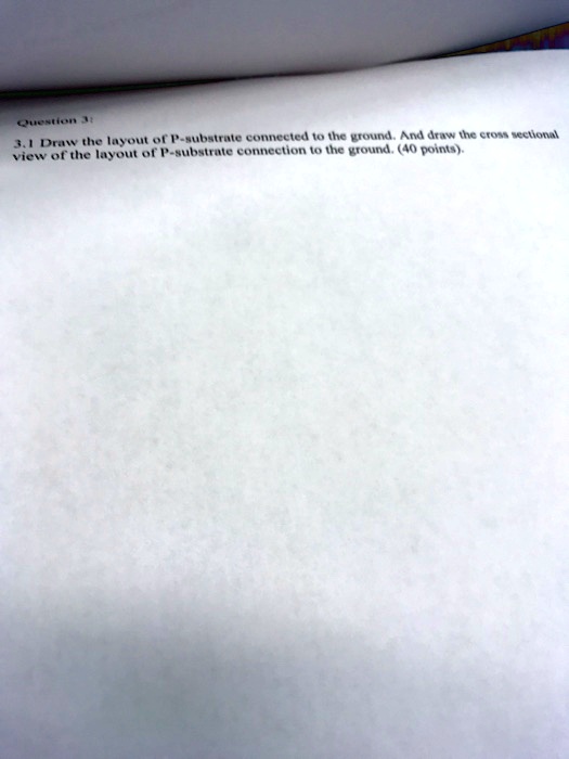 SOLVED: Question 3.1: Draw the layout of p-substrate connected to the ...