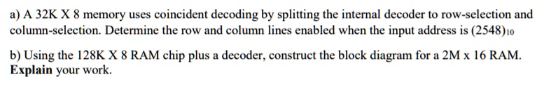 Solved Needed Asap A A 32k X 8 Memory Uses Coincident Decoding By Splitting The Internal