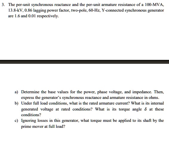 SOLVED: The per-unit synchronous reactance and the per-unit armature resistance of a 100-MVA, 13 ...