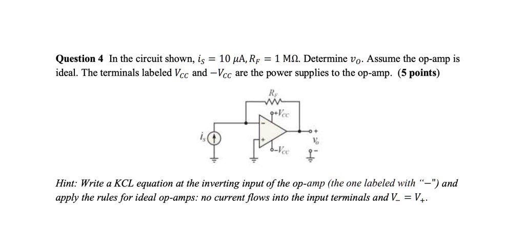SOLVED: Question 4: For the circuit shown, Is = 10 Î¼A, RF = 1 MÎ©. Determine Vo. Assume the Op ...