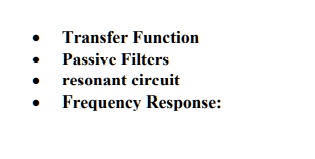 EXPLAIN: Transfer Function Passive Filters resonant circuit Frequency Response: