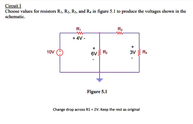 Circuit I Choose values for resistors R1, R2, R3, and R4 in figure 5.1 to produce the voltages ...
