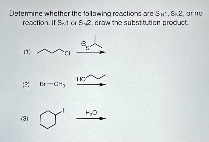 Determine Whether The Following Reactions Are Sni Sn2 Or No Reaction If Sii Or Si2 Draw The