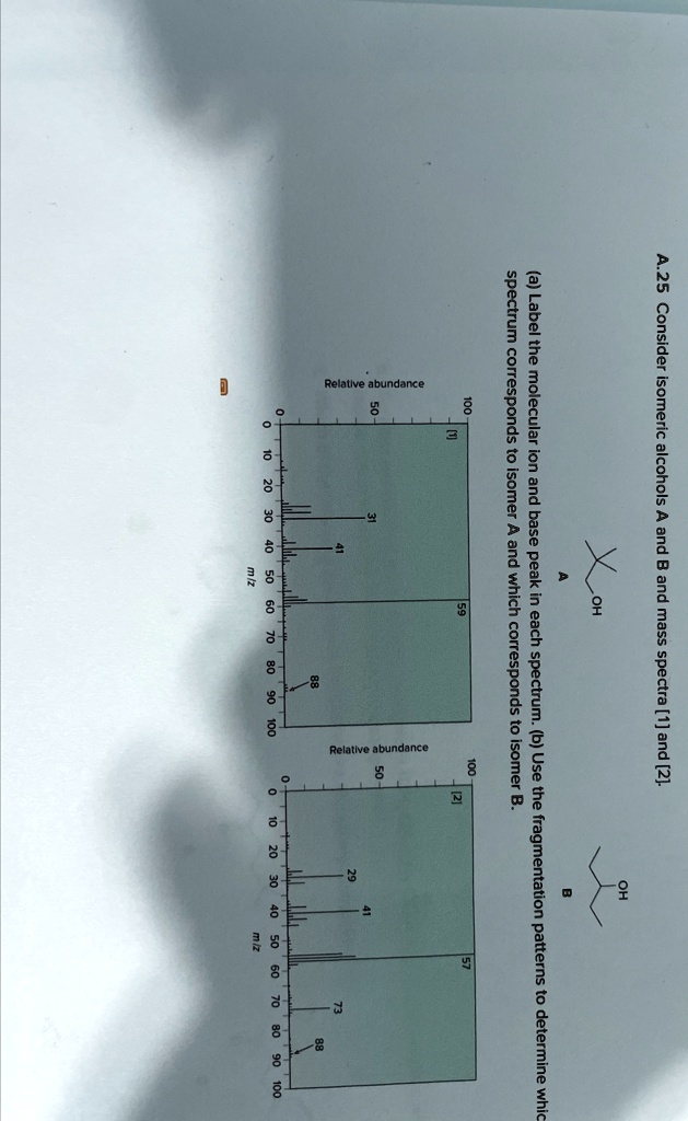 a 25 consider isomeric alcohols a and b and mass spectra 1 and 2 a a ...