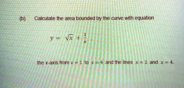 SOLVED: (b) Calculate the area bounded by the curve with equation the x ...