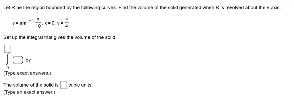 let r be the region bounded by the following curves find the volume of the solid generated when ...