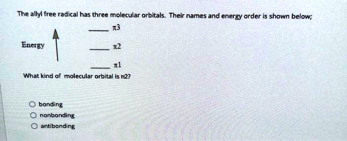 the allyl free radical has three molecular orbitals their names and ...