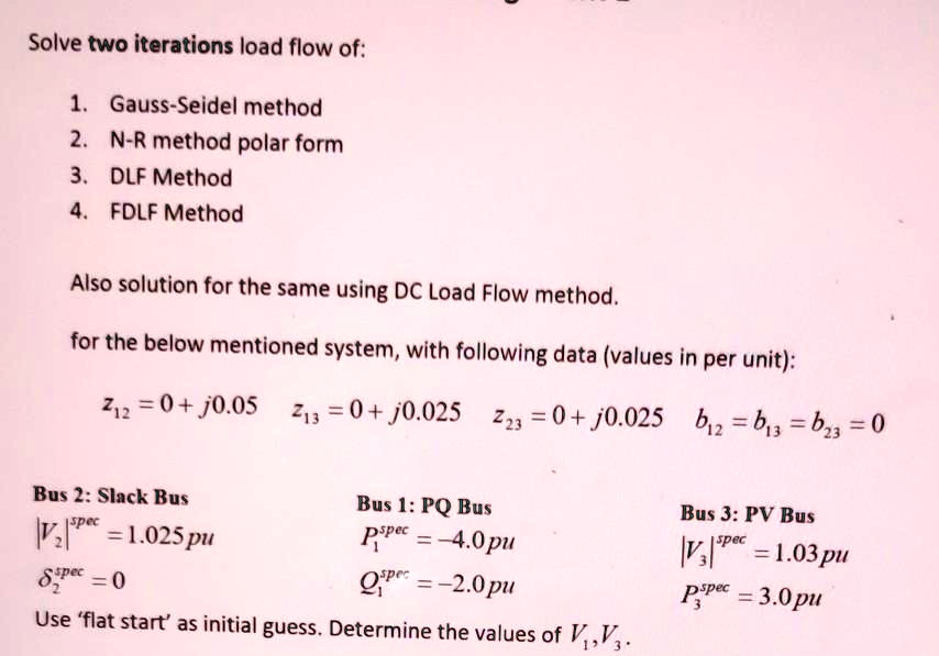 solve two iterations load flow of 1gauss seidel method 2n r method polar form 3dlf method 4fdlf ...