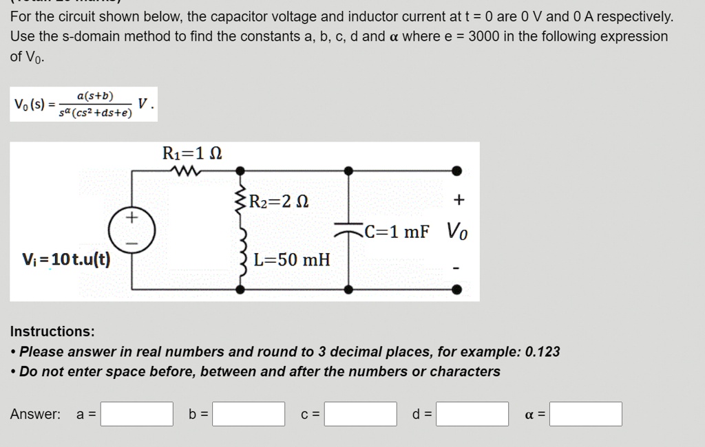 SOLVED: For the circuit shown below, the capacitor voltage and inductor current at t = 0 are 0 V ...