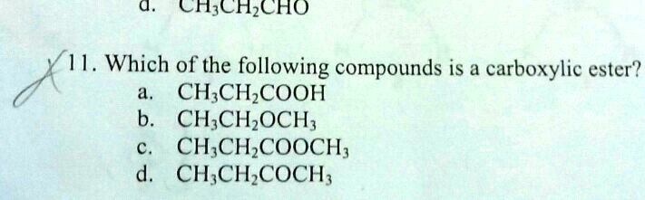 CH3CH2COOH 11. Which of the following compounds is a carboxylic ester ...