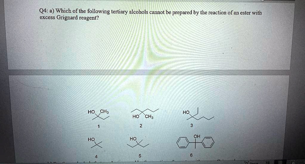 SOLVED: Q4:4) Which ofthe following tertiary alcohols cannot be ...