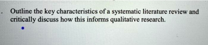 SOLVED: Outline the key characteristics of a systematic literature ...