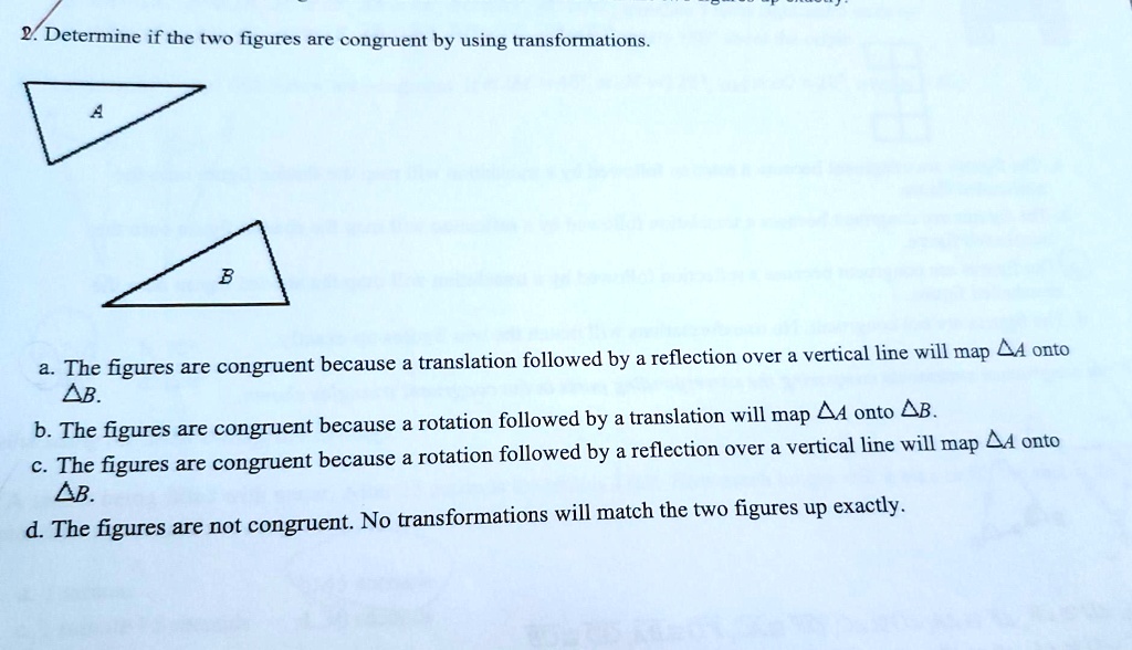 SOLVED: 2. Determine if the two figures are congruent by using ...