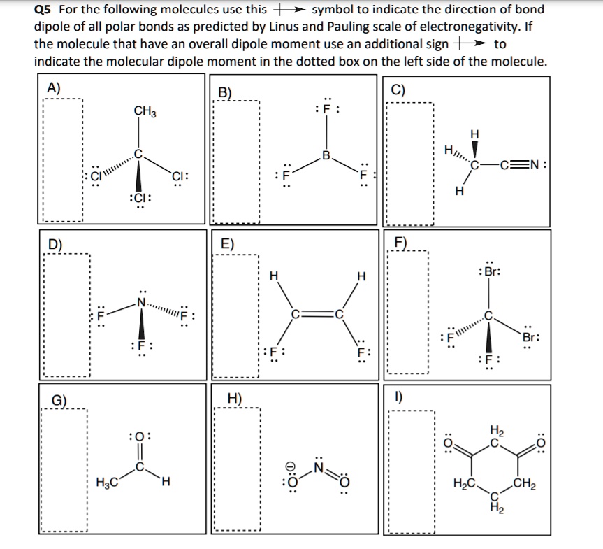 SOLVED: Q5- For the following molecules, use this symbol to indicate the direction of the bond ...