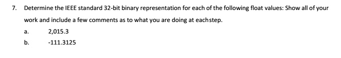 7. Determine the IEEE standard 32-bit binary representation for each of ...