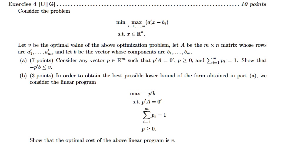Exercise 4 [U][G] 10 points Consider the problem min maxi=1,...,m (ai^Tx - bi) s.t. x ∈ℝ^n. Let ...