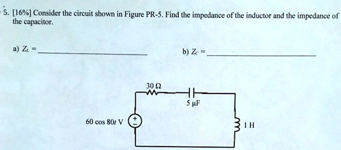 SOLVED: Q5-EE-T3 5. [16%] Consider the circuit shown in Figure PR-5. Find the impedance of the ...