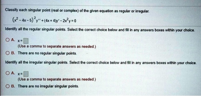 SOLVED: Classify each singular point (real or complex) of the given ...