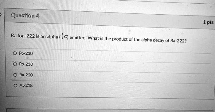 Radon-222 is an alpha (Î±) emitter. What is the product of the alpha ...