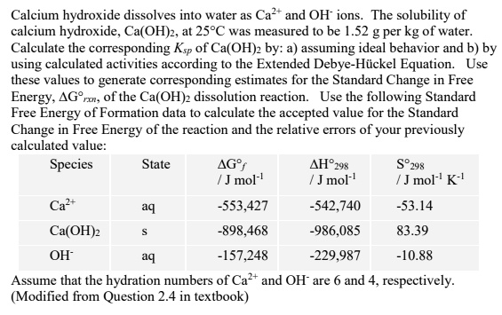 SOLVED: Calcium hydroxide dissolves into water as Ca2+ and OH- ions ...