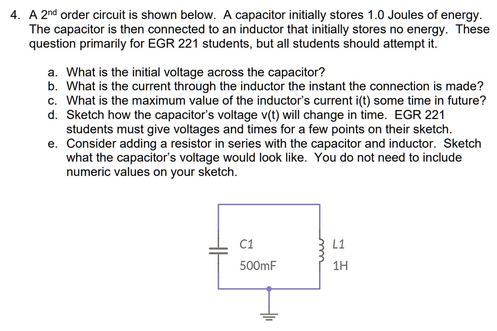 4. A 2 nd order circuit is shown below. A capacitor initially stores 1.0 Joules of energy. The ...