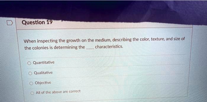 SOLVED: When inspecting the growth on the medium, describing the color ...