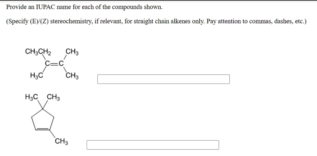 SOLVED: Provide an IUPAC name for each of the compounds shown. Specify (E/Z) stereochemistry, if ...