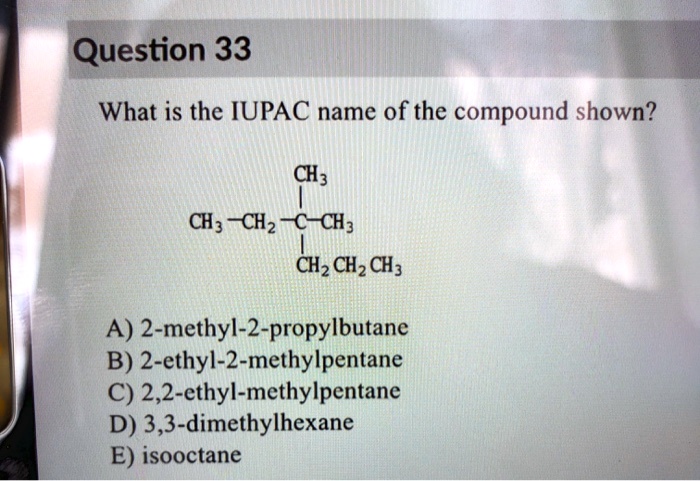 question 33 what is the iupac name of the compound shown ch ch chz c ch ...