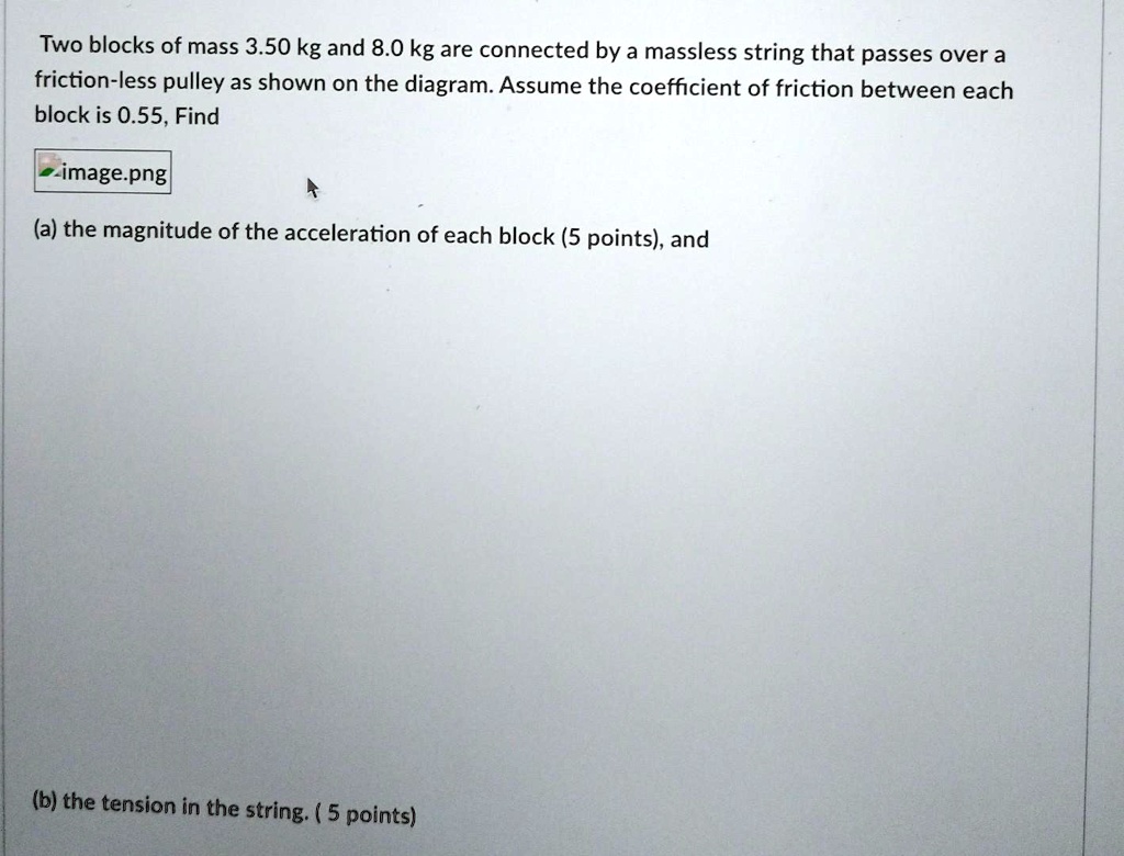 please help me two blocks of mass 350 kg and 80 kg are connected by a massless string that ...