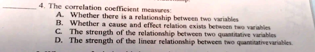 4. The correlation coefficient measures: A. Whether there is a relationship between two ...