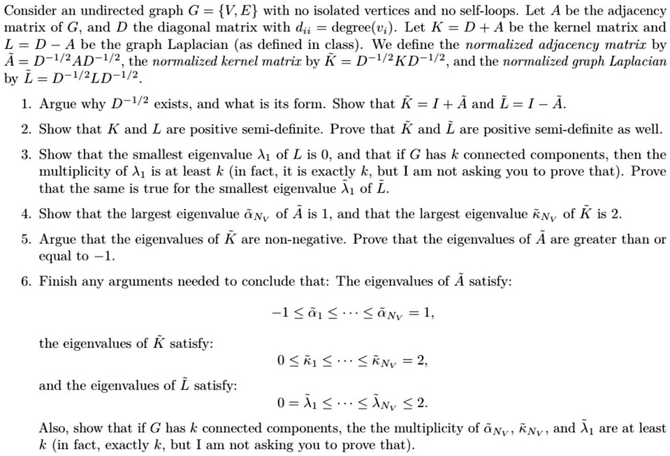 SOLVED: Consider an undirected graph G = V, E with no isolated vertices and no self-loops. Let A ...
