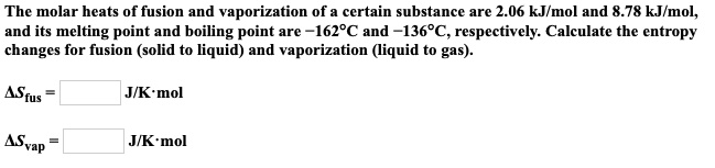 The molar heats of fusion and vaporization of a certain substance are 2 ...