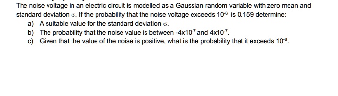 The noise voltage in an electric circuit is modelled as a Gaussian random variable with zero ...