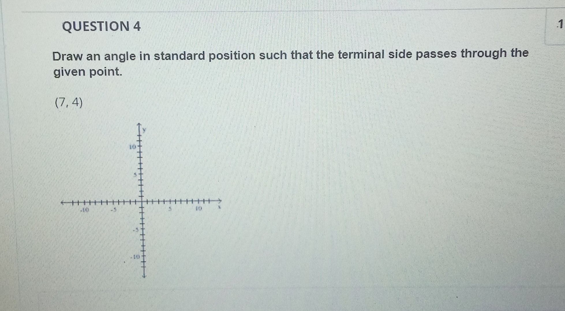 SOLVED: QUESTION 4 Draw an angle in standard position such that the terminal side passes through ...